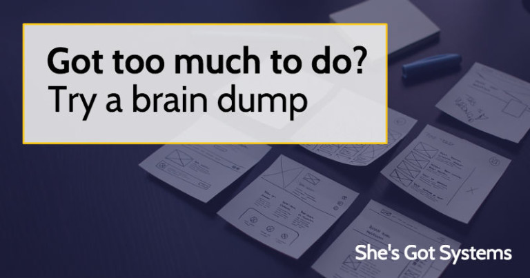 Got too much to do? Try a brain dump - She’s Got Systems